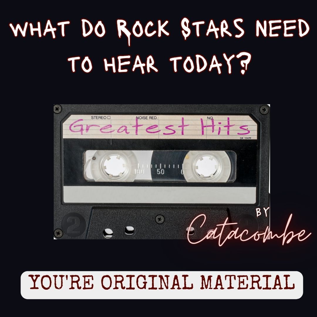 you’re original material | What Do Rock Stars Need To Hear Today 2024 ...